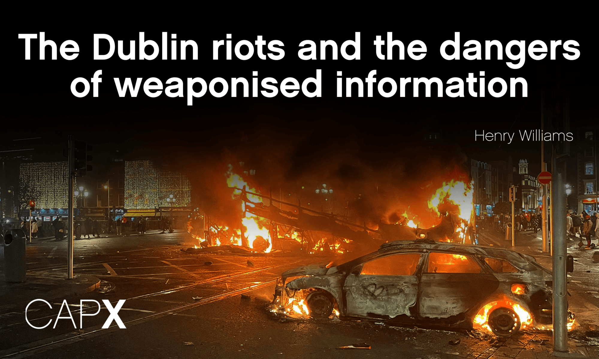 The Dublin riots and the dangers of weaponised information - CapX