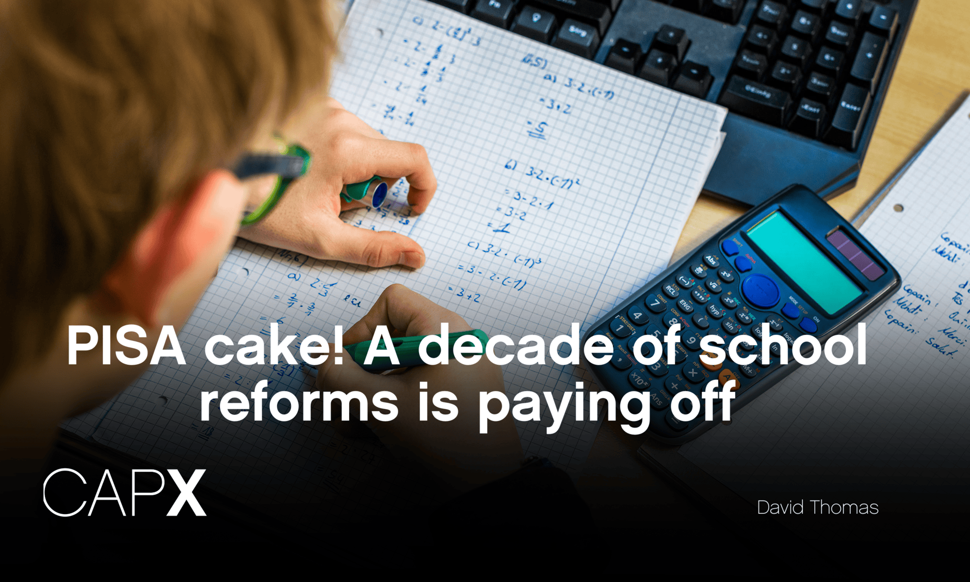 PISA cake! A decade of school reforms is paying off - CapX