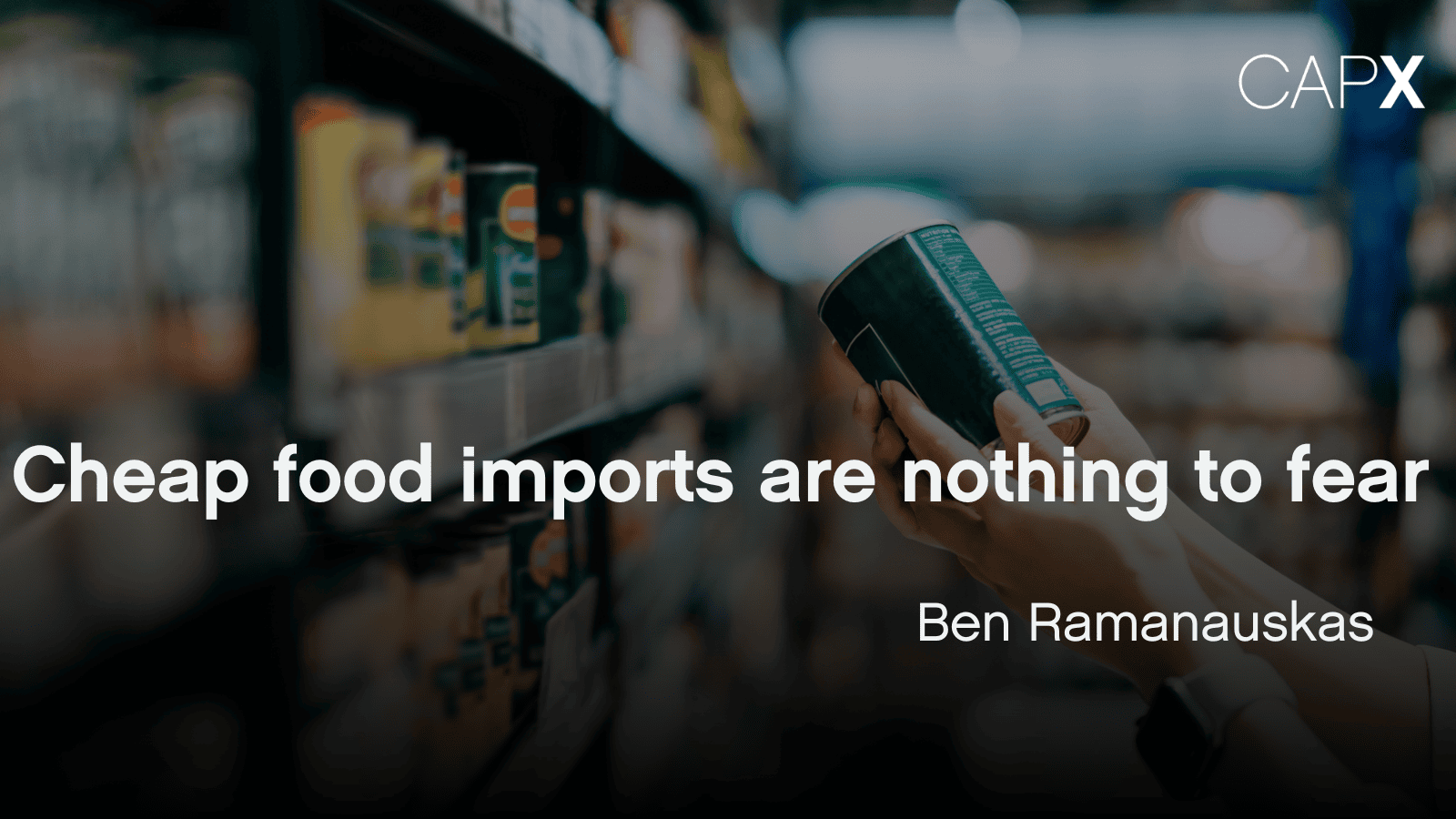 Cheap food imports are nothing to fear - CapX