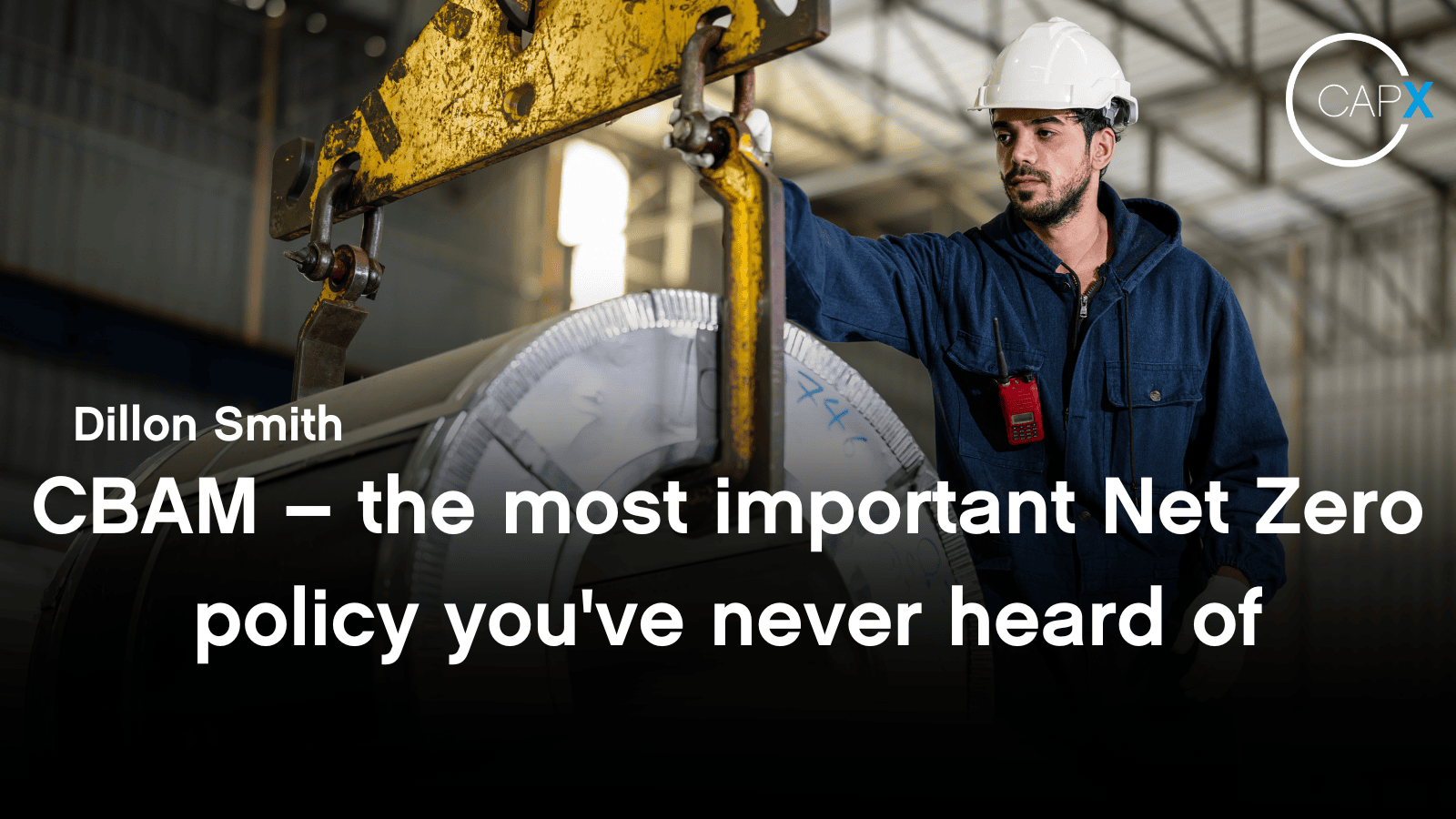 CBAM – the most important Net Zero policy you've never heard of - CapX