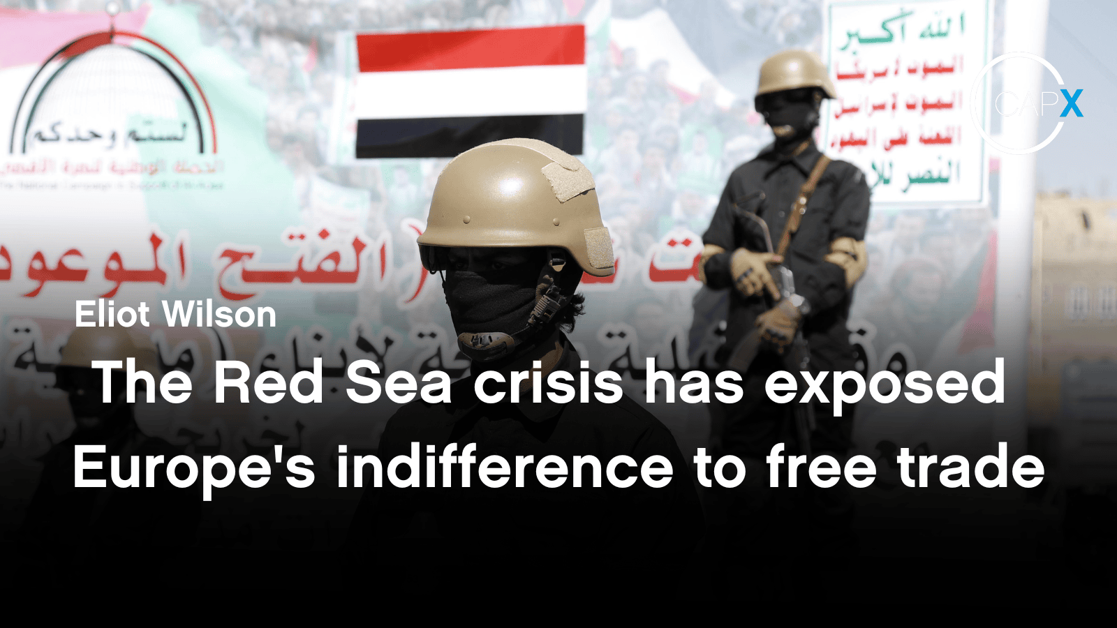 The Red Sea crisis has exposed Europe's indifference to free trade - CapX