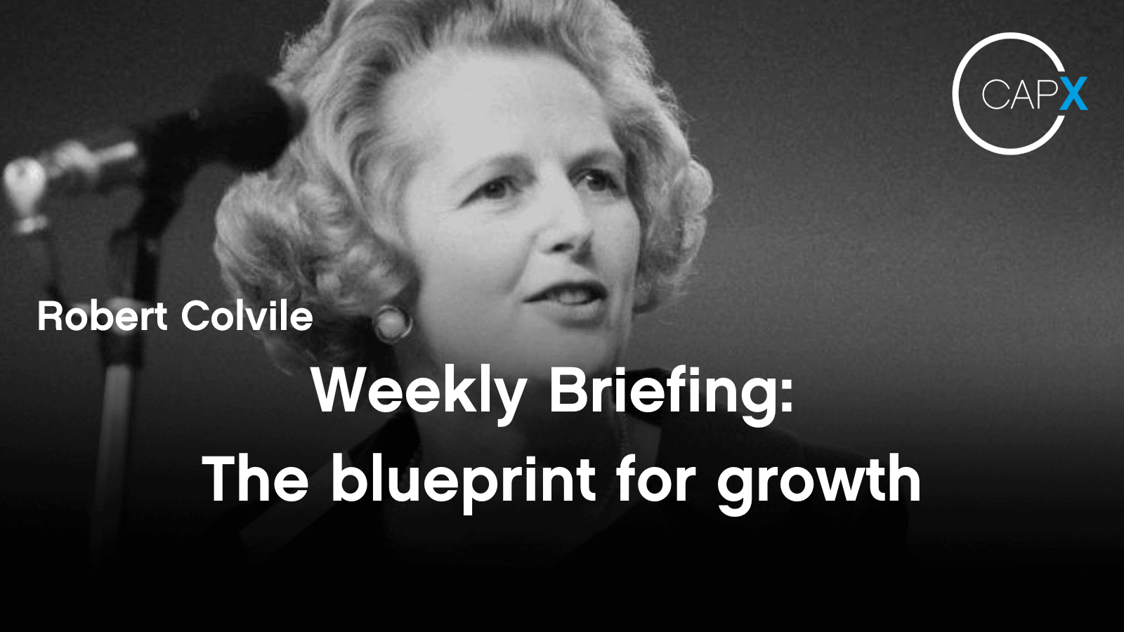 Weekly Briefing: The blueprint for growth - CapX