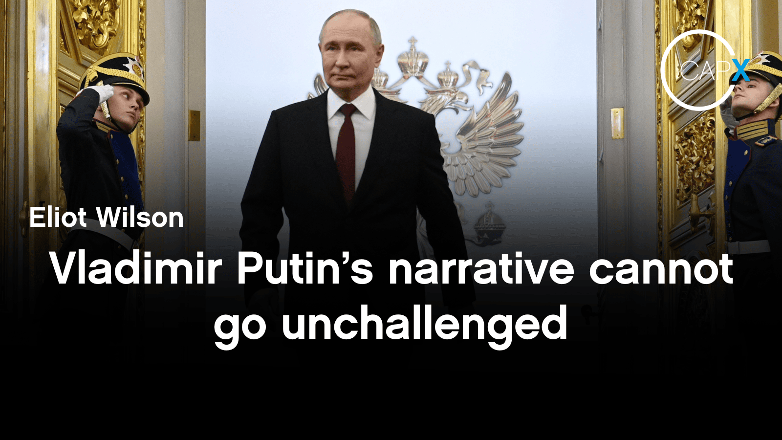 Vladimir Putin’s narrative cannot go unchallenged - CapX