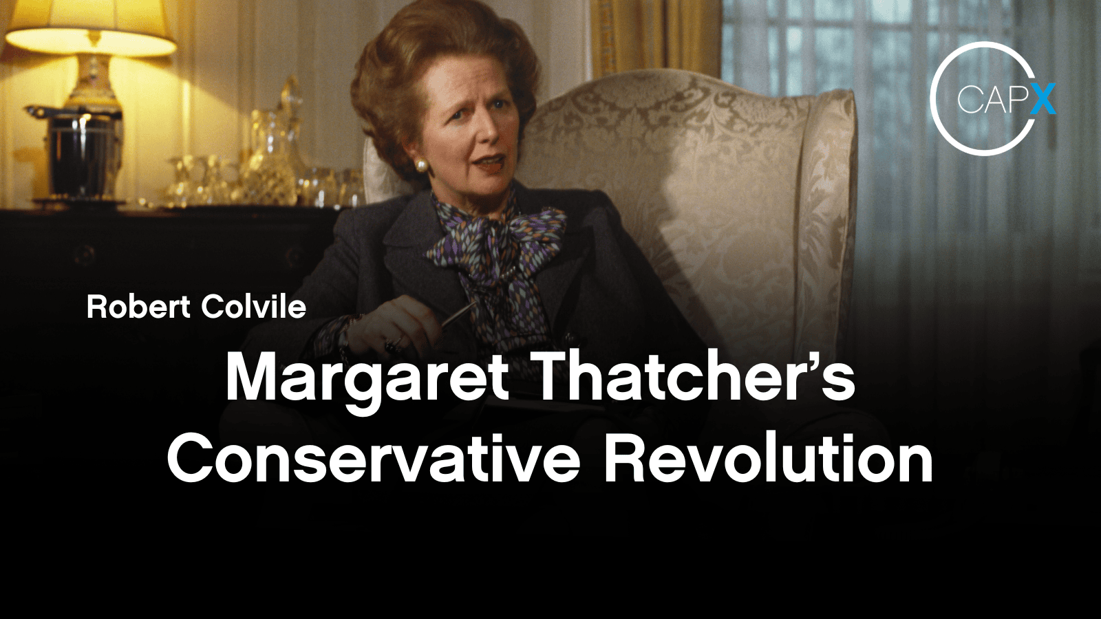 Margaret Thatcher's Conservative Revolution - CapX