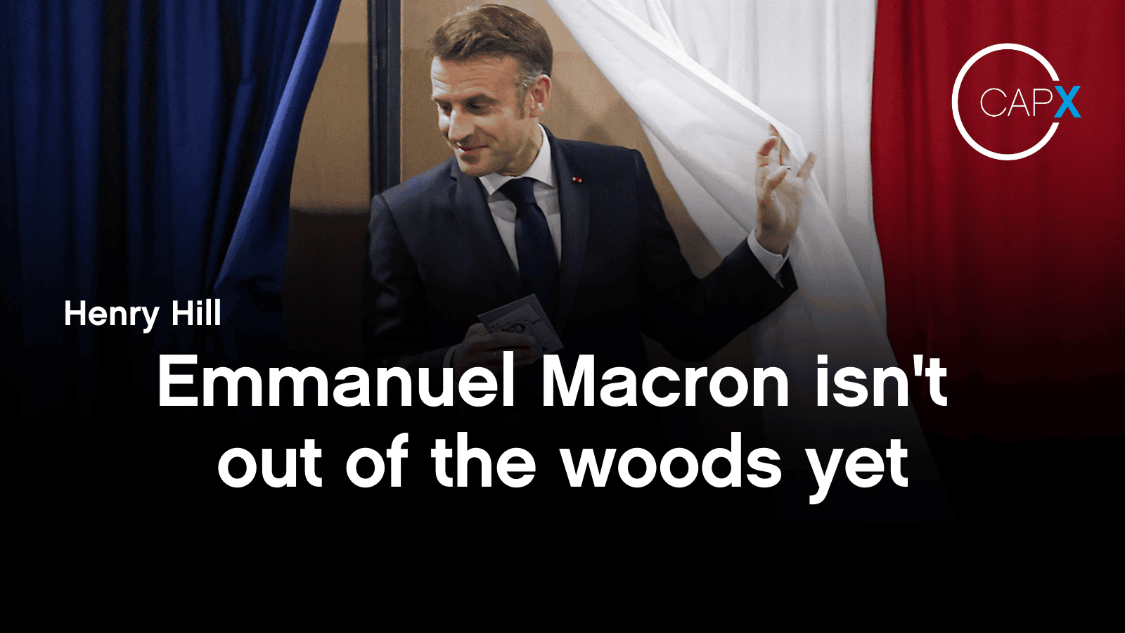 Emmanuel Macron isn't out of the woods yet - CapX