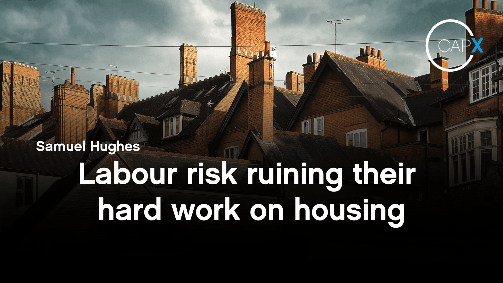 Labour risk ruining their hard work on housing - CapX