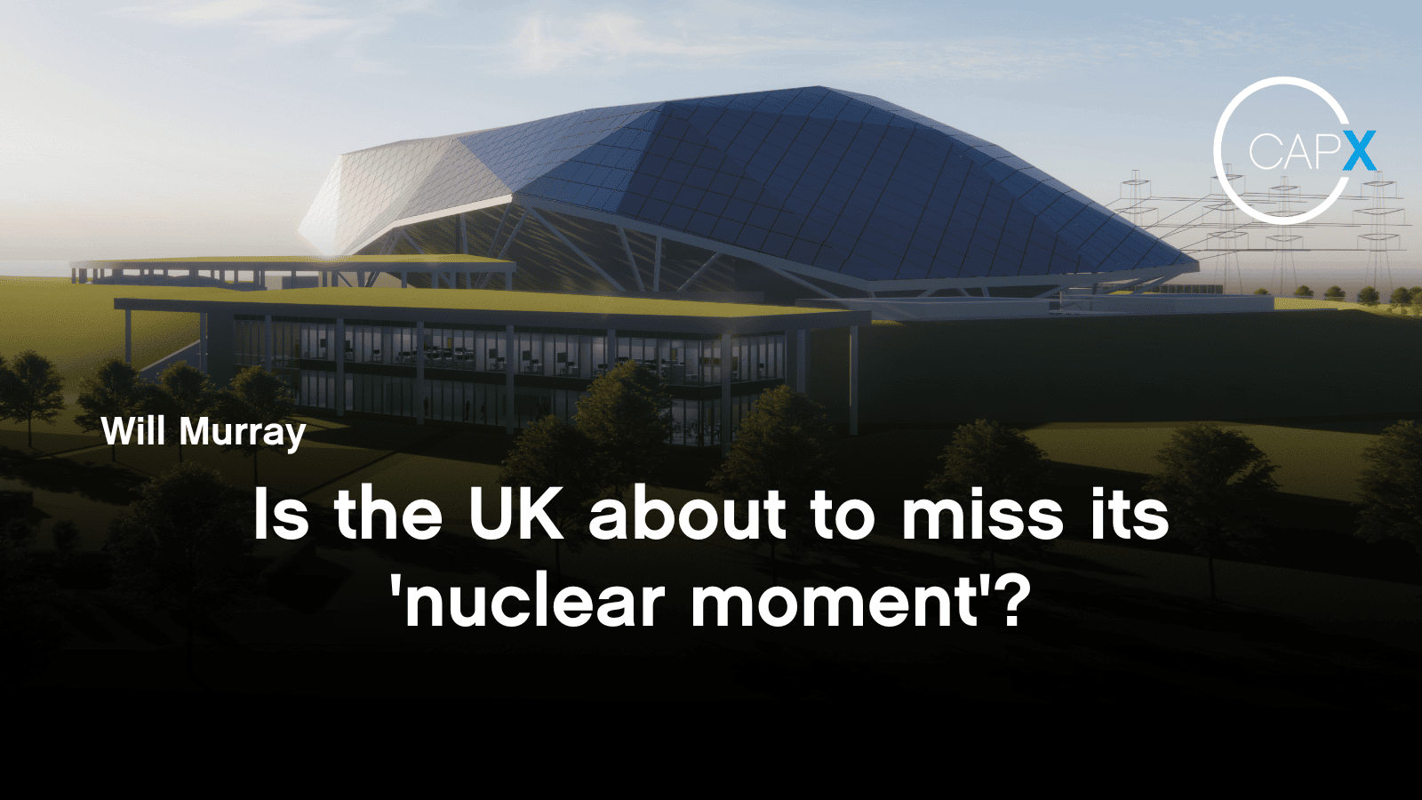 Is the UK about to miss its 'nuclear moment'? - CapX