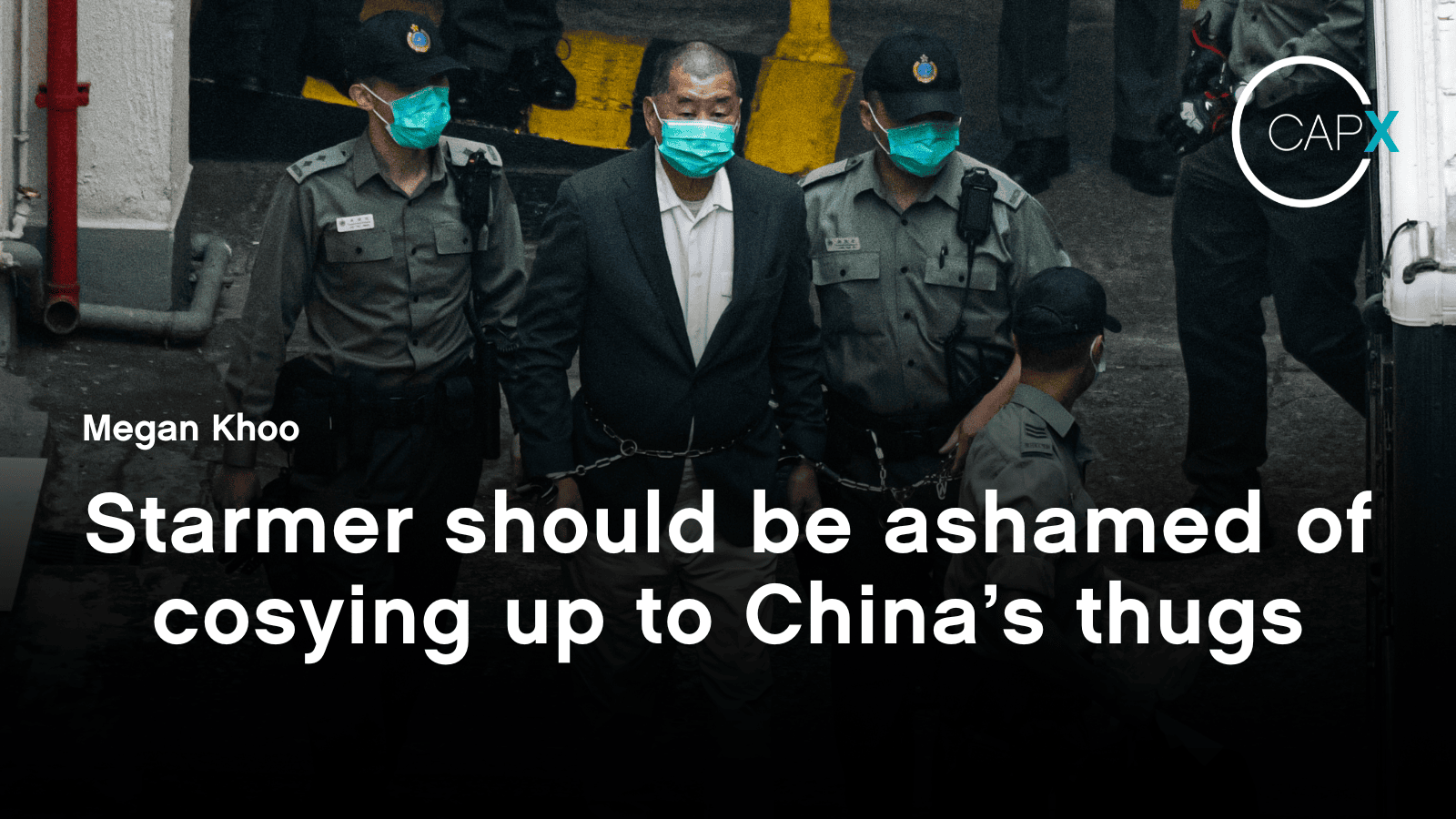 Starmer should be ashamed of cosying up to China's thugs - CapX