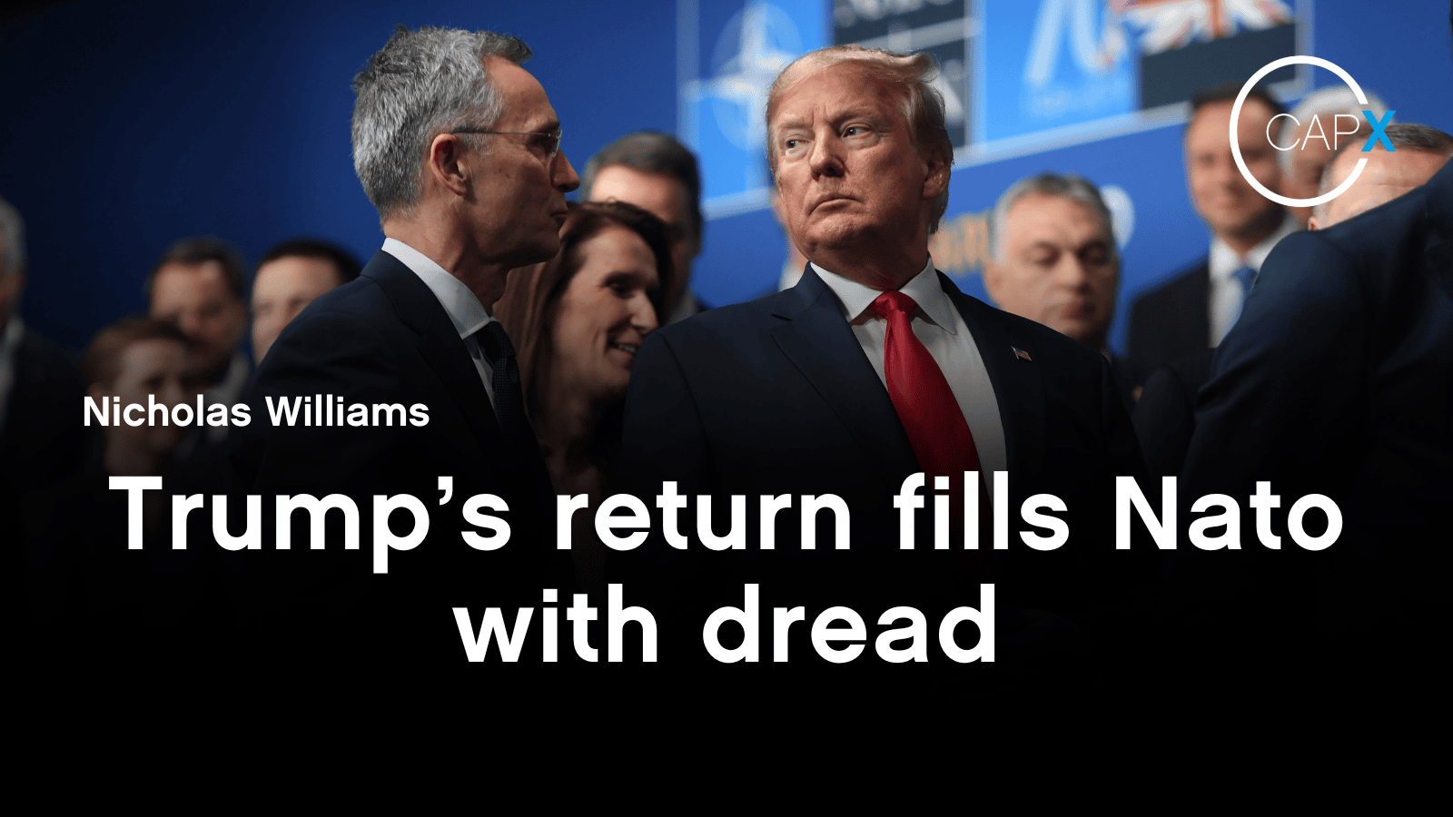 Trump's return fills Nato with dread - CapX