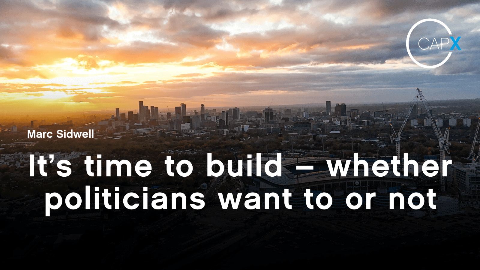 It’s time to build, whether politicians want to or not - CapX