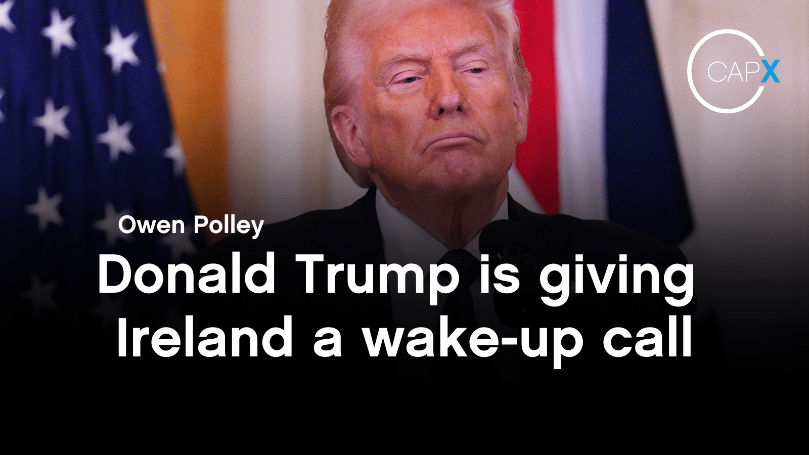 Donald Trump is giving Ireland a wake-up call - CapX