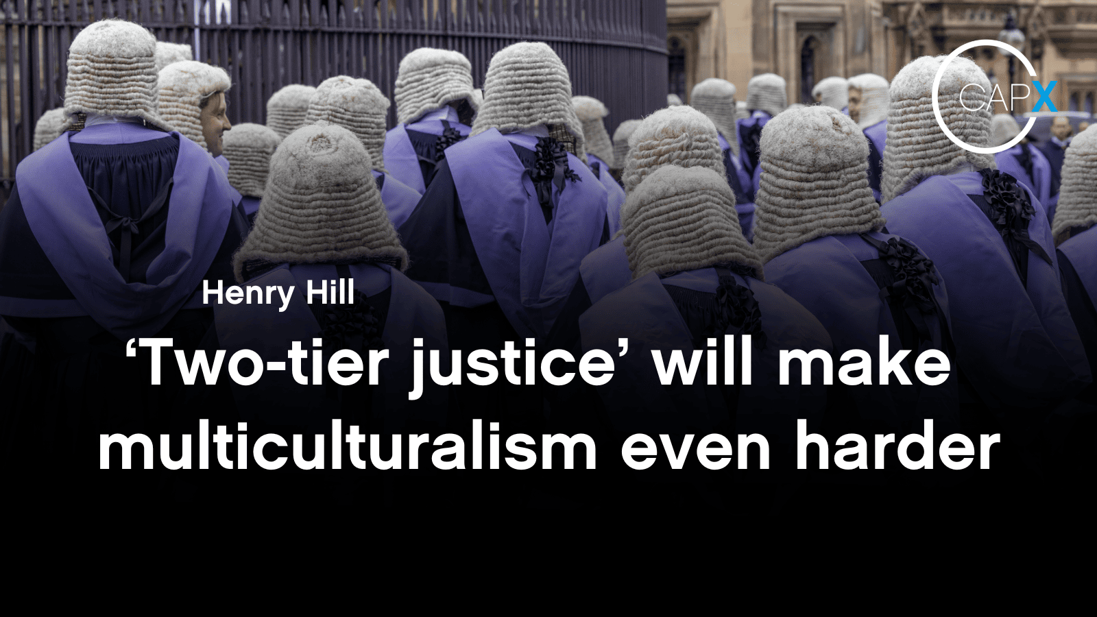 'Two-tier justice' will make multiculturalism even harder - CapX