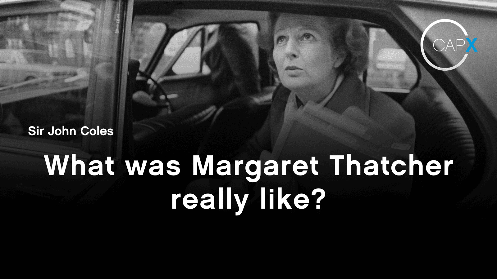 What was Margaret Thatcher really like? - CapX