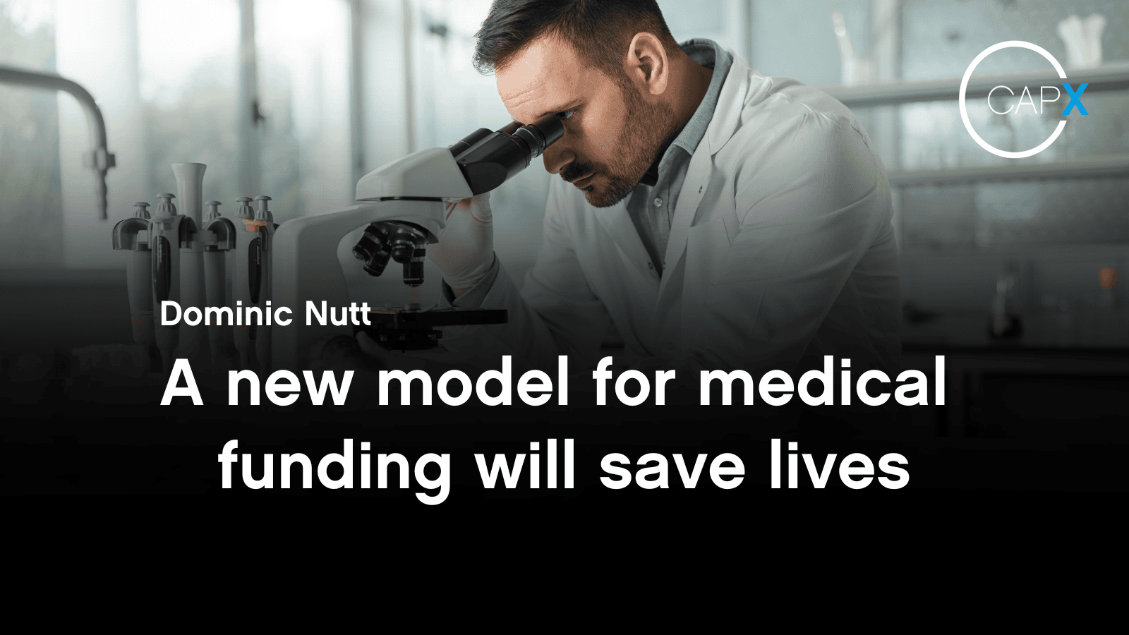 A new model for medical funding will save lives - CapX