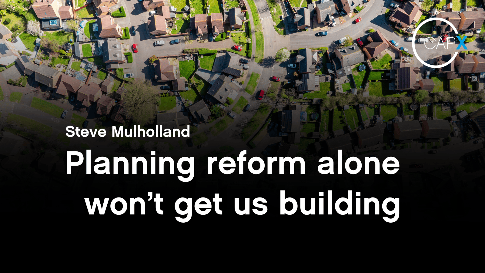 Planning reform alone won’t get us building - CapX