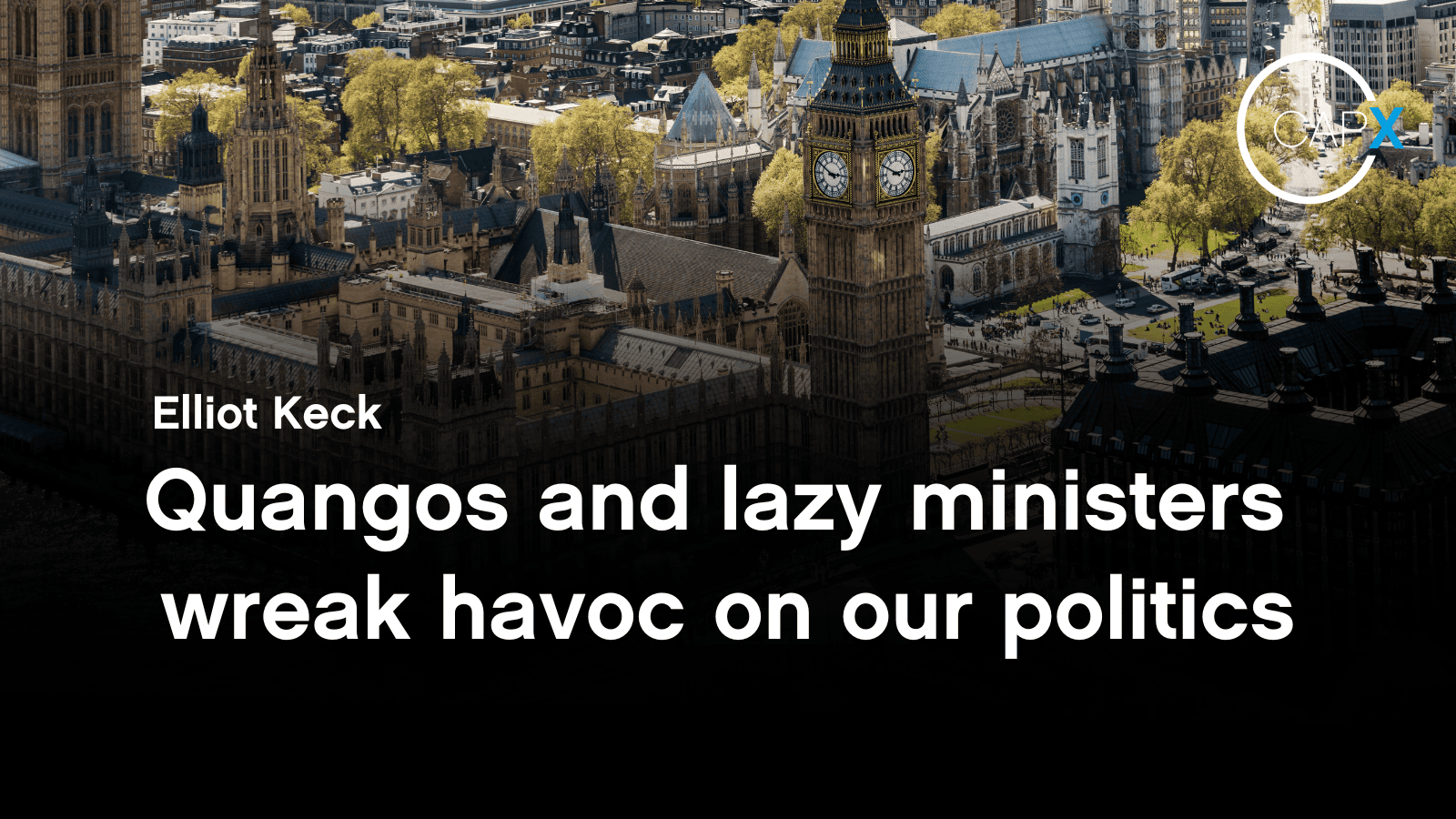 Quangos and lazy ministers wreak havoc on our politics - CapX