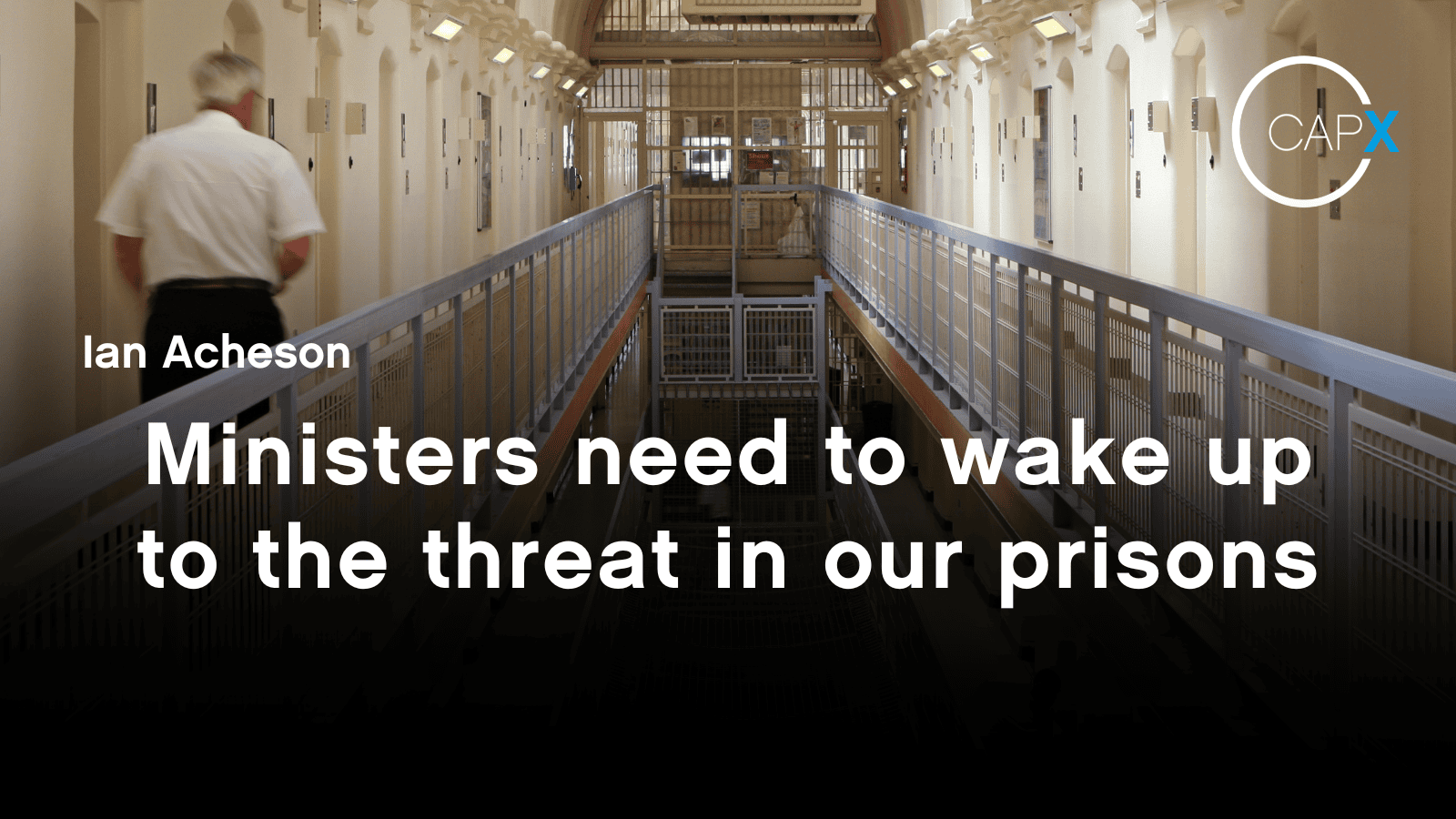 Ministers need to wake up to the threat in our prisons - CapX