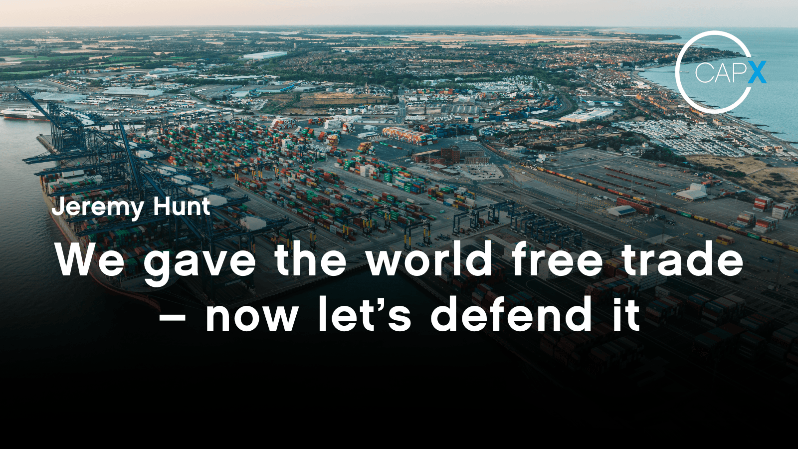 We gave the world free trade – let’s defend it - CapX