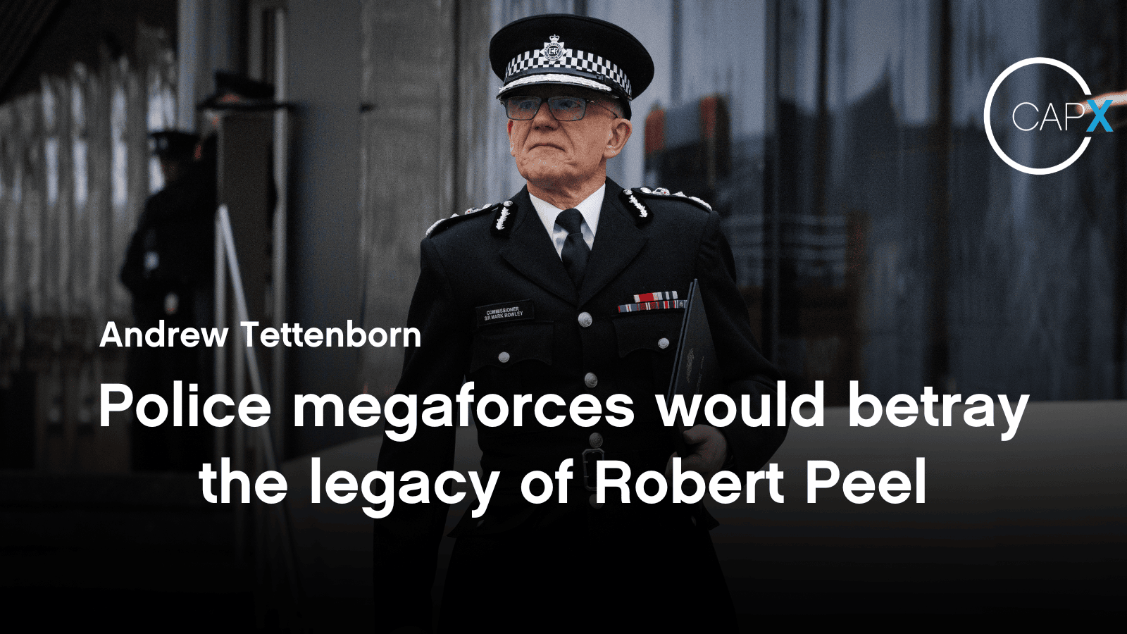 Police megaforces would betray the legacy of Robert Peel - CapX
