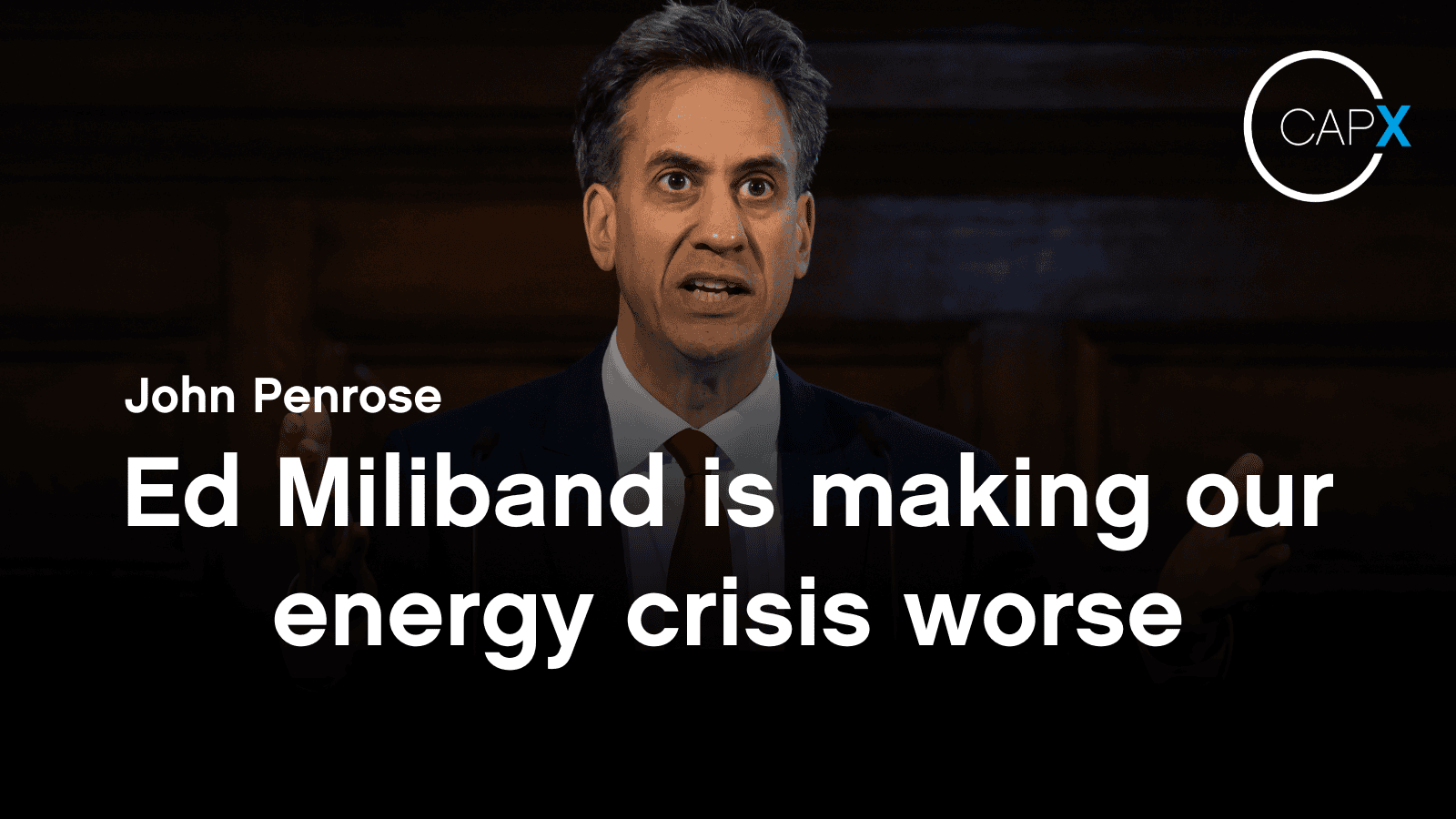 Ed Miliband is making our energy crisis worse - CapX