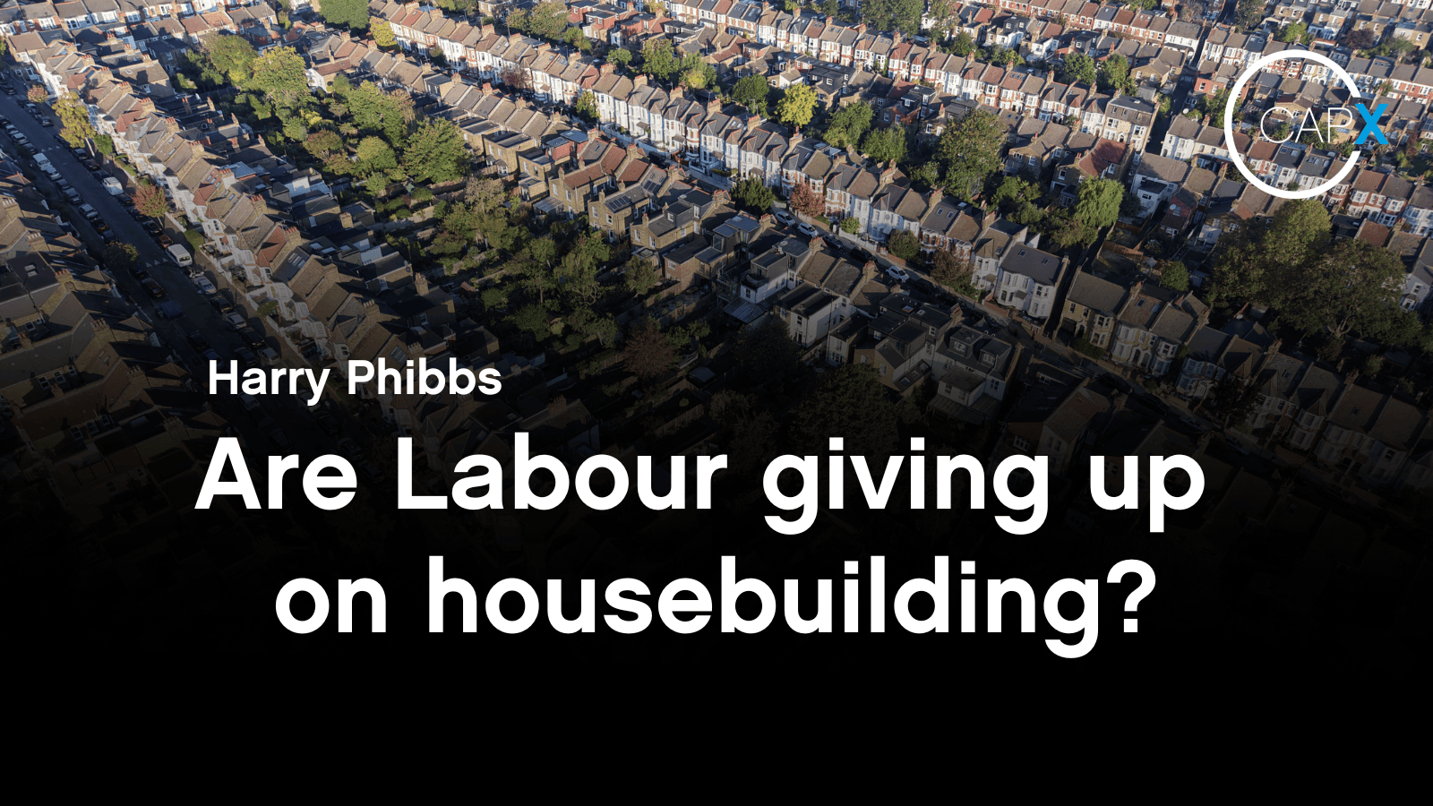 Are Labour giving up on housebuilding? - CapX